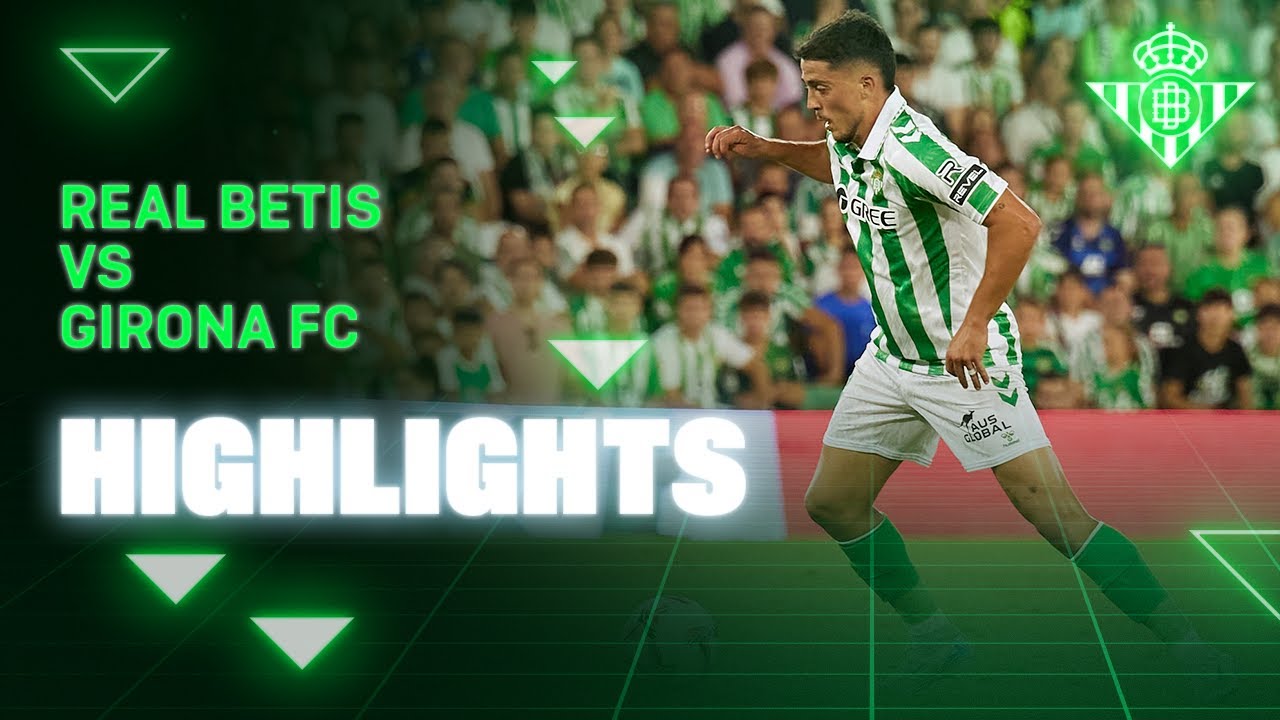 Real Betis Girona Football Club Match Summary | Highlights | Real Betis ...